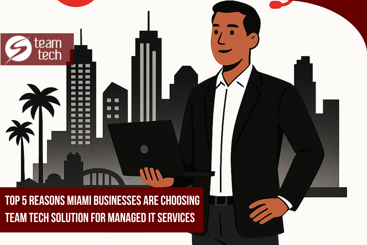 Top 5 Reasons Miami Businesses Are Choosing Team Tech Solution for ...